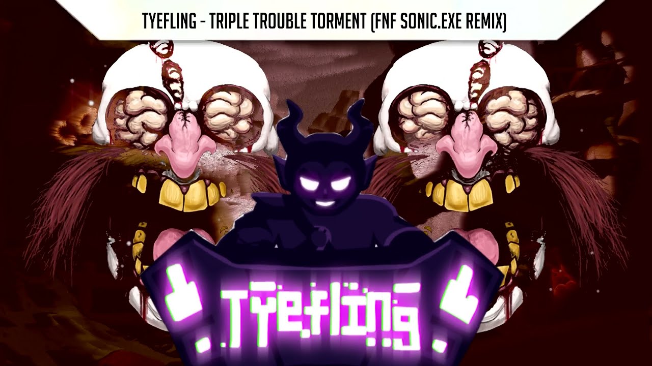 TYEFLING - Triple Trouble Torment (FNF Sonic.exe REMIX) - YouTube