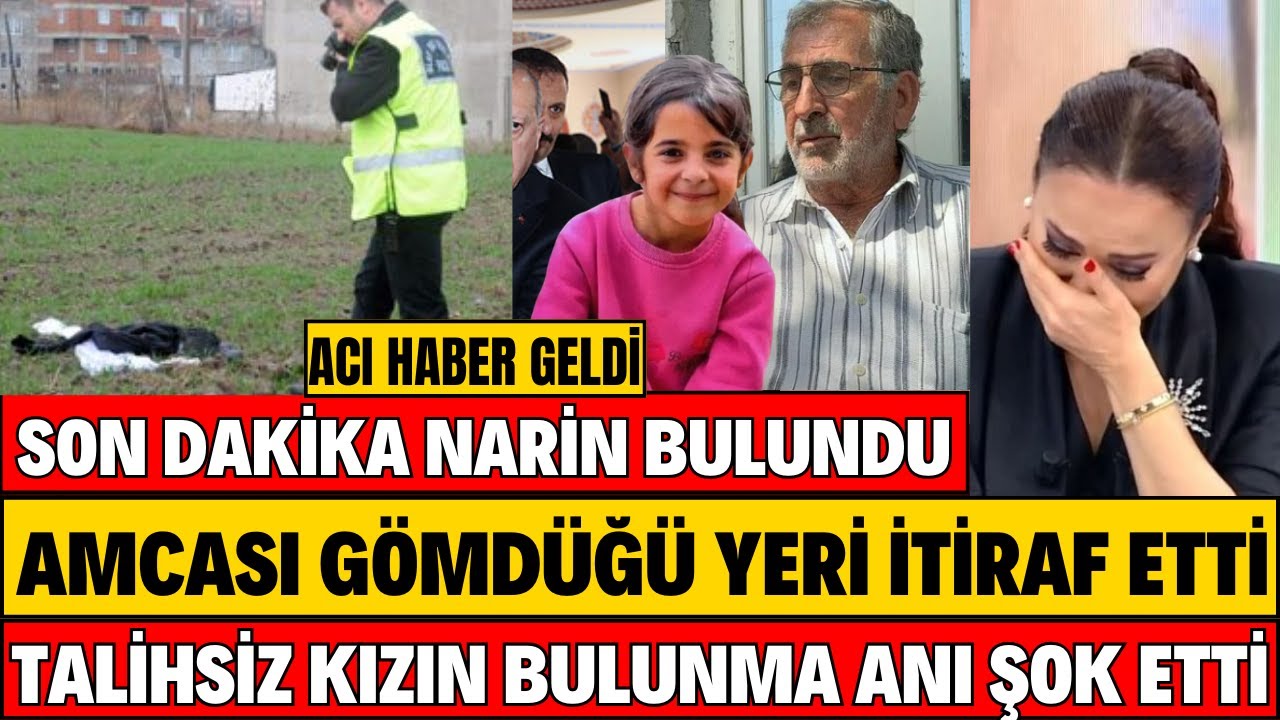 NARİN GÜRAN ÖLÜ OLARAK BULUNDU AMCASI CİNAYETİ İTİRAF ETTİ NARİN ...