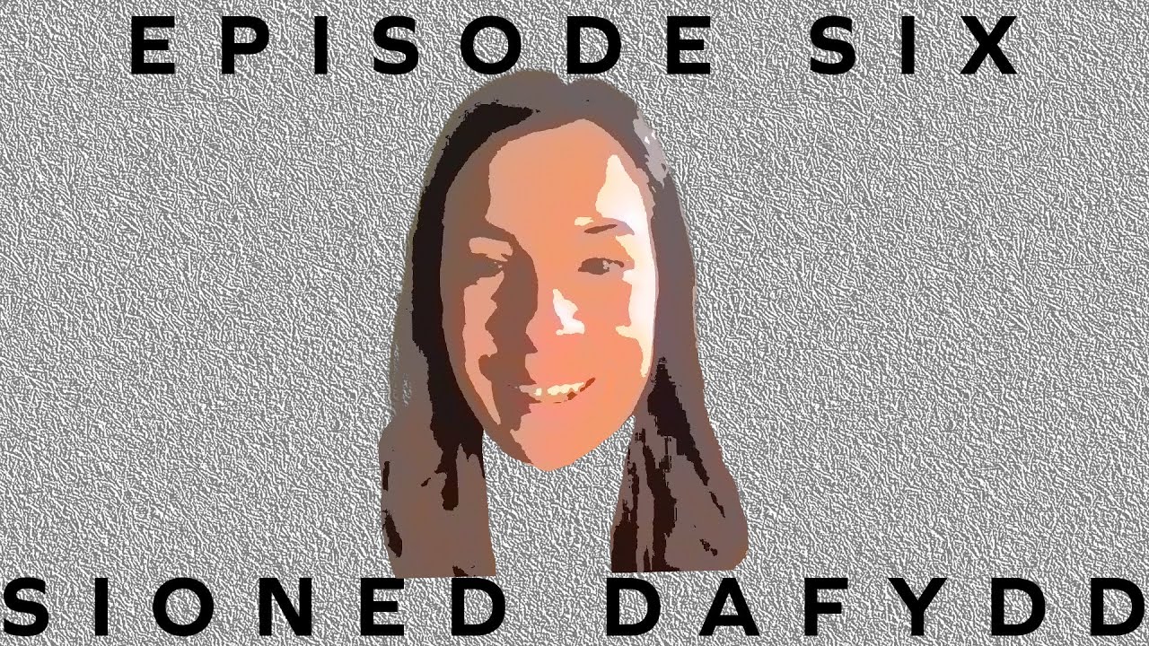 Episode Six - Sioned Dafydd - YouTube