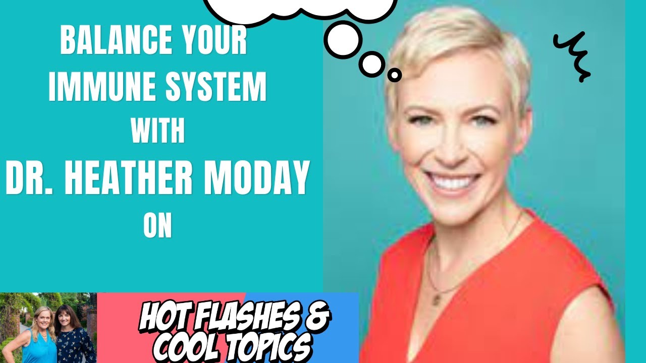 Balance Your Immune System with Dr. Heather Moday on Hot Flashes & Cool ...