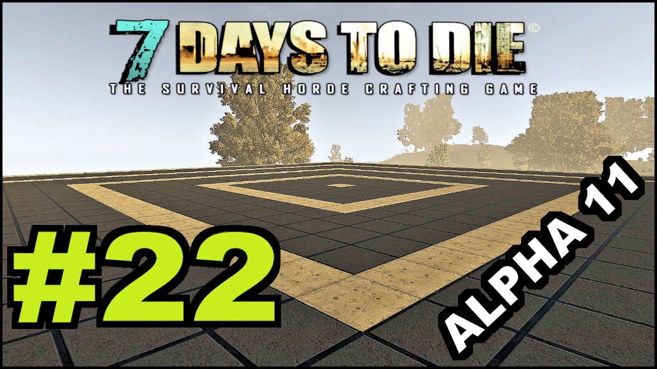 7 Days To Die Alpha 11.4 / Episode 22 / Zombie Proof Base "Groundfloor ...