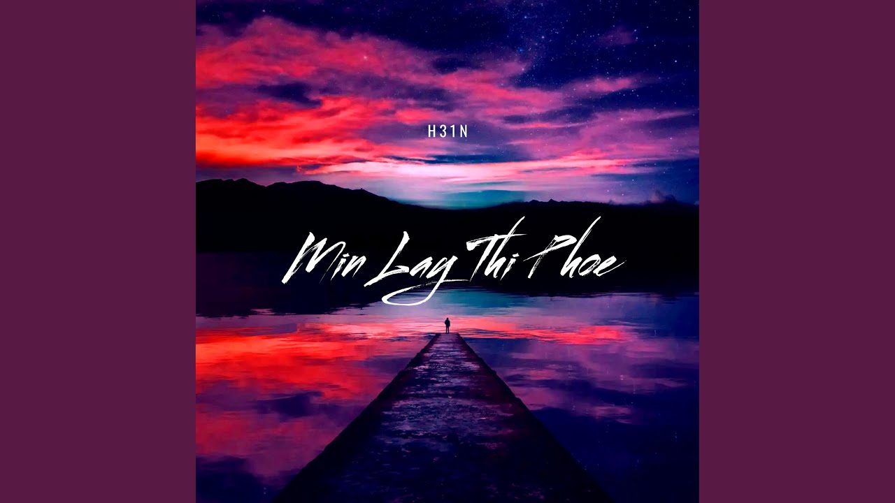 Min Lay Thi Phoe (H31N Remix) - YouTube