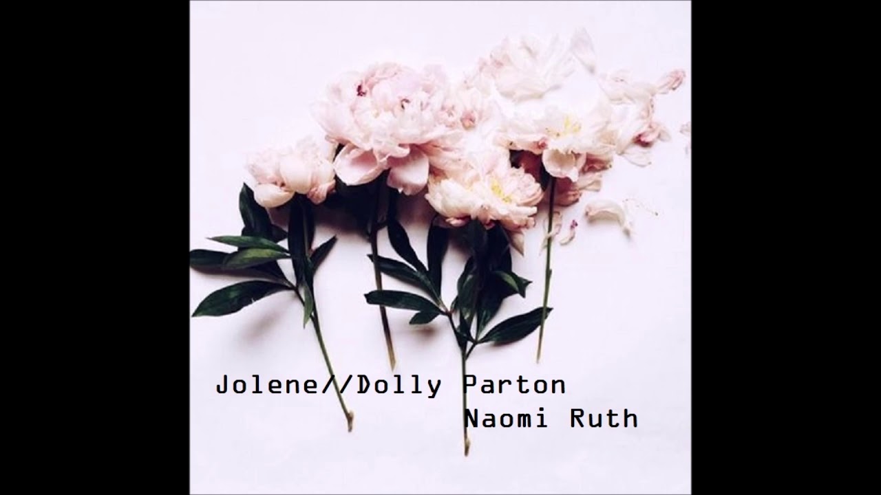 Dolly Parton//Naomi Ruth- Jolene - YouTube