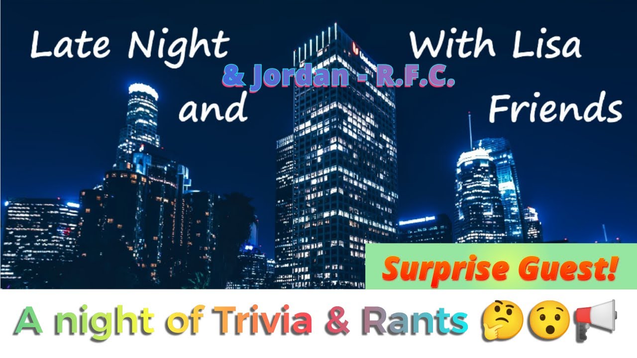 Late Night with Lisa and Friends - A Night of Trivia & Rants - YouTube