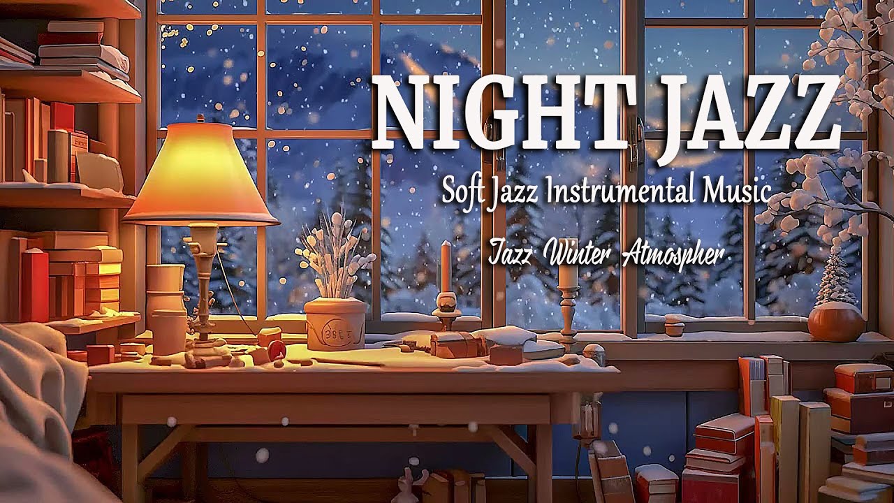 Snowy Jazz Night - Soft Jazz Instrumental Music, Cozy Jazz Background ...