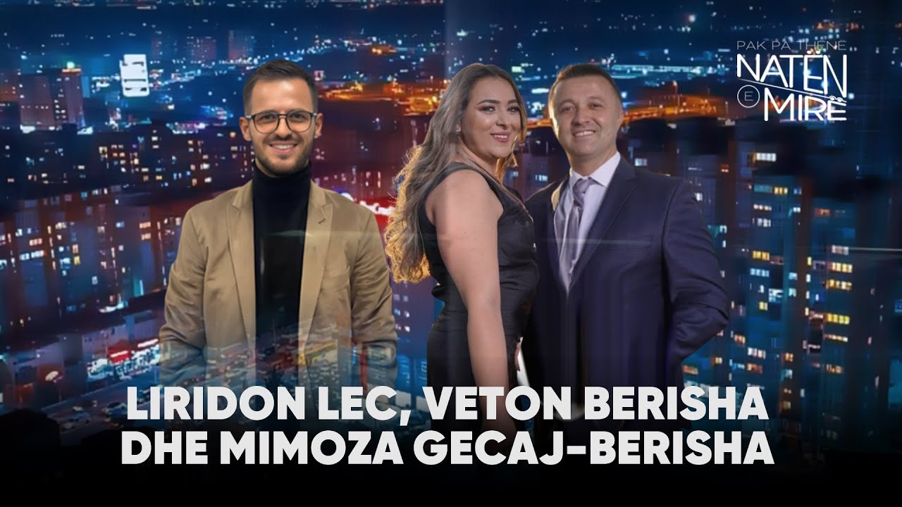 “Pak pa thënë natën e mirë” me Liridon Leci, Veton Berisha dhe Mimoza ...