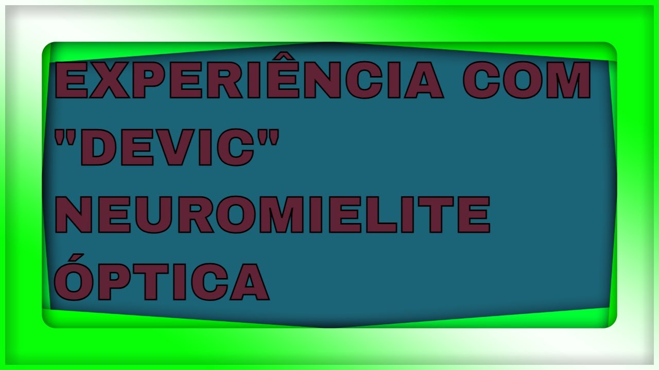 DEVIC - NEUROMIELITE ÓPTICA #doençaautoimune #autoconhecimento # ...