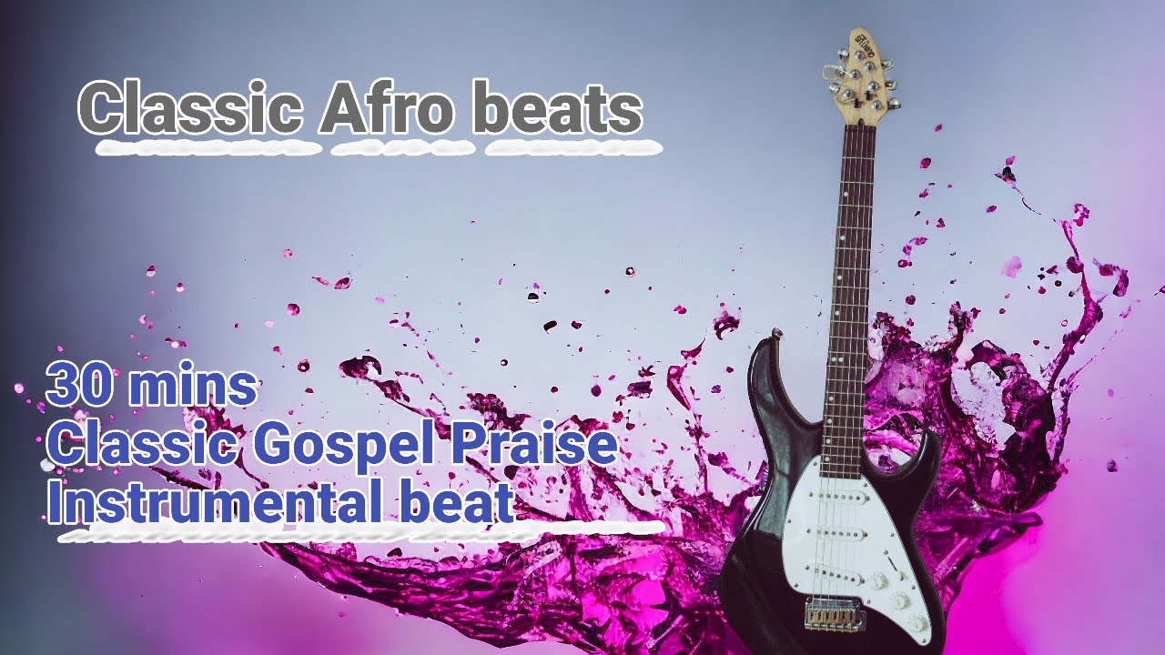 30 mins Classic Gospel Praise Instrumental Beat @ClassicAfroBeats - YouTube
