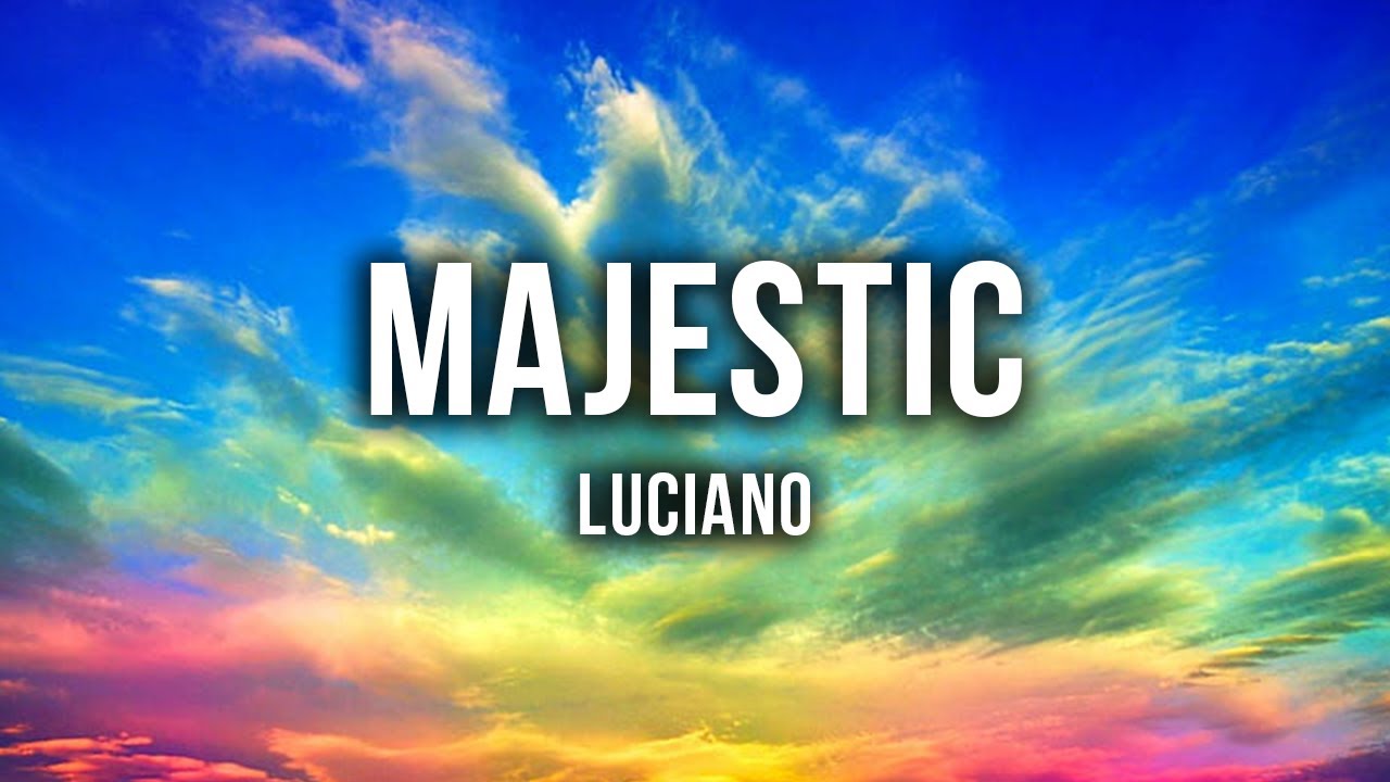 LUCIANO - MAJESTIC [Lyrics] - YouTube