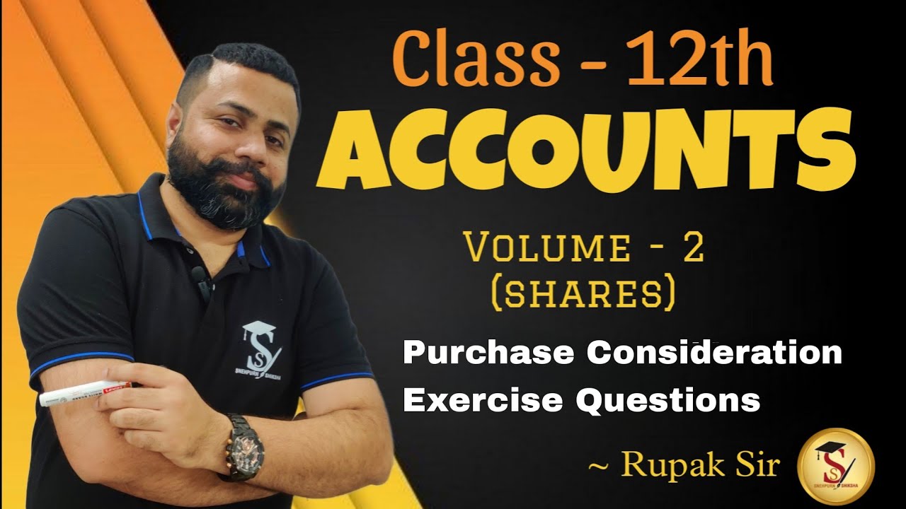 Class - 12th Accounts. Volume 2 Shares. Purchase Consideration Exercise ...