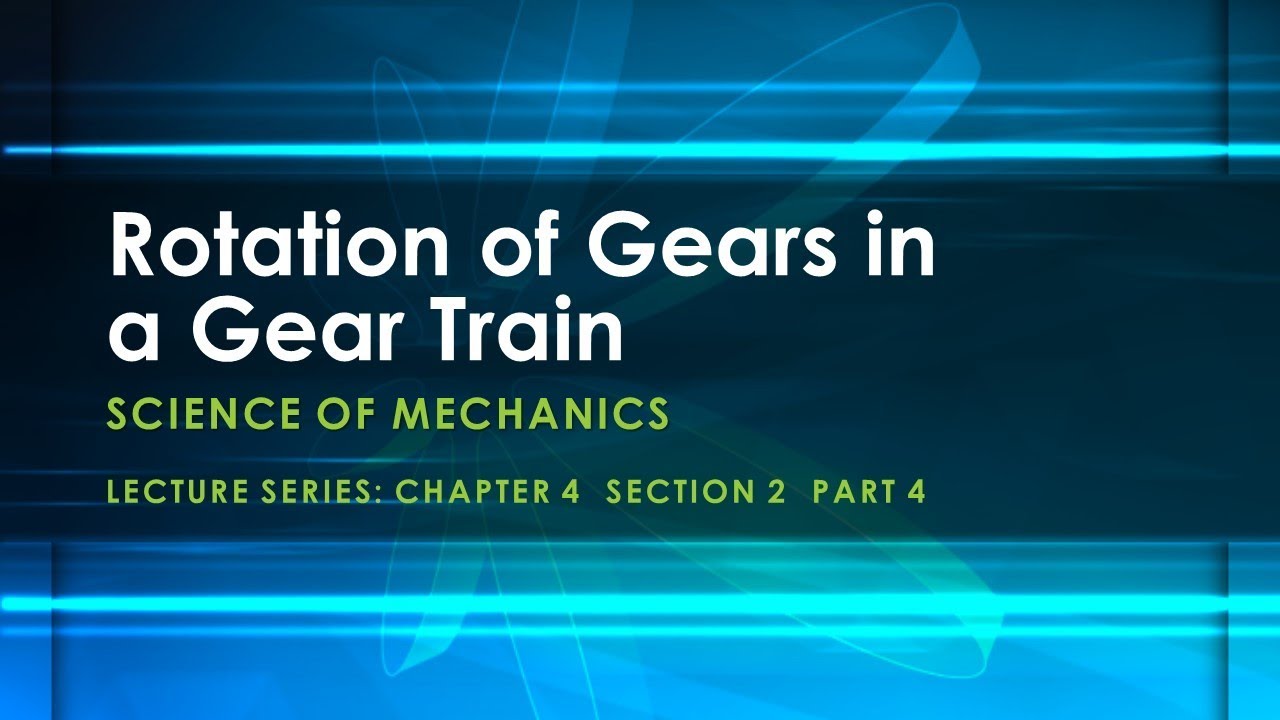 Rotation of Gears in a Gear Train – Science of Mechanics - YouTube