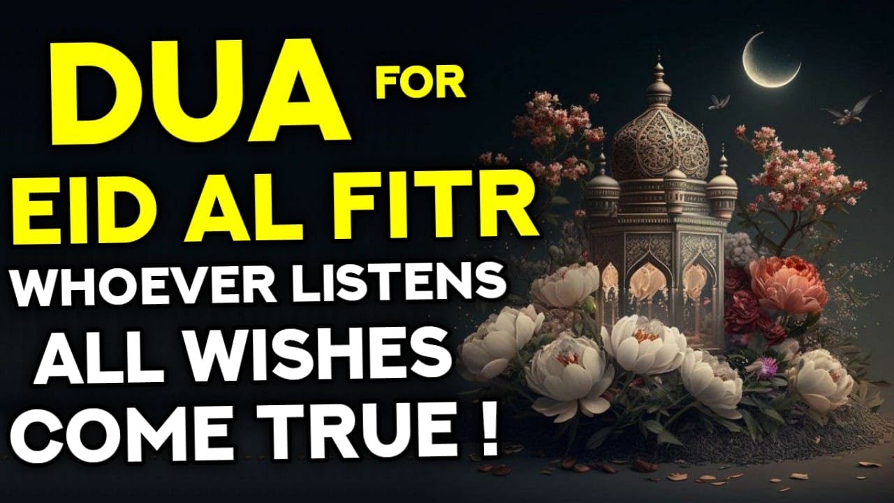Dua For Eid Al Fitr 2024 Must Listen! - Whoever Listens To This Dua All ...