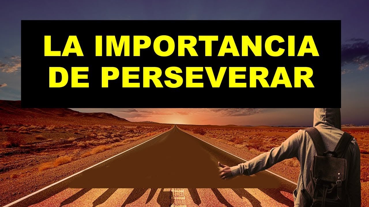 LA IMPORTANCIA DE PERSEVERAR - YouTube