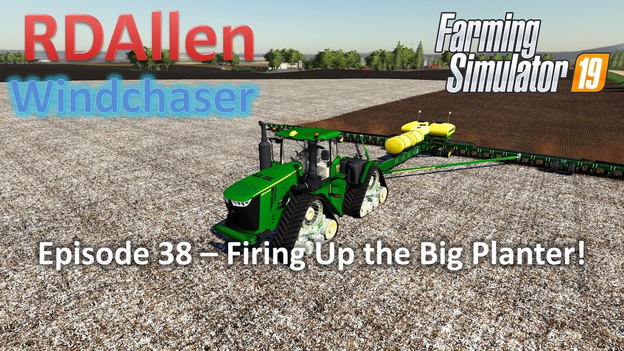Firing Up the Big Planter! | E38 Windchaser | Farming Simulator 19 ...