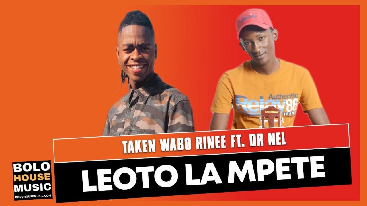 Taken Wabo Rinee - Leoto La Mpete Ft Dr Nel (New Hit 2021) - YouTube
