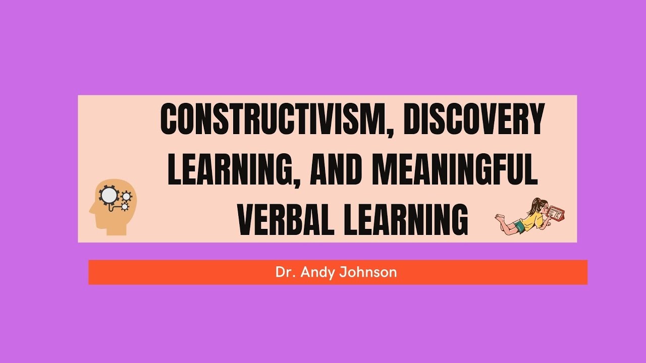 CONSTRUCTIVISM. DISCOVERY LEARNING, MEANINGFUL VERBAL LEARNING - YouTube