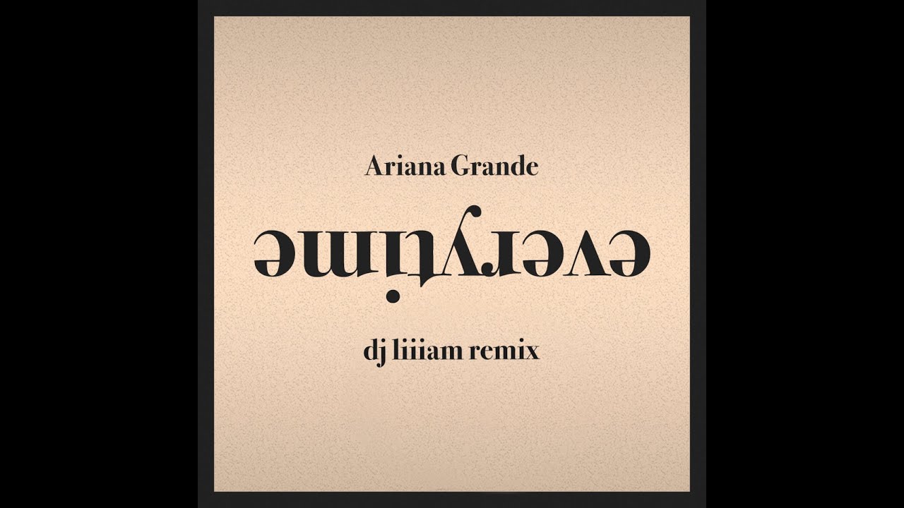 Ariana Grande - everytime (DJ Liiiam Remix) - YouTube