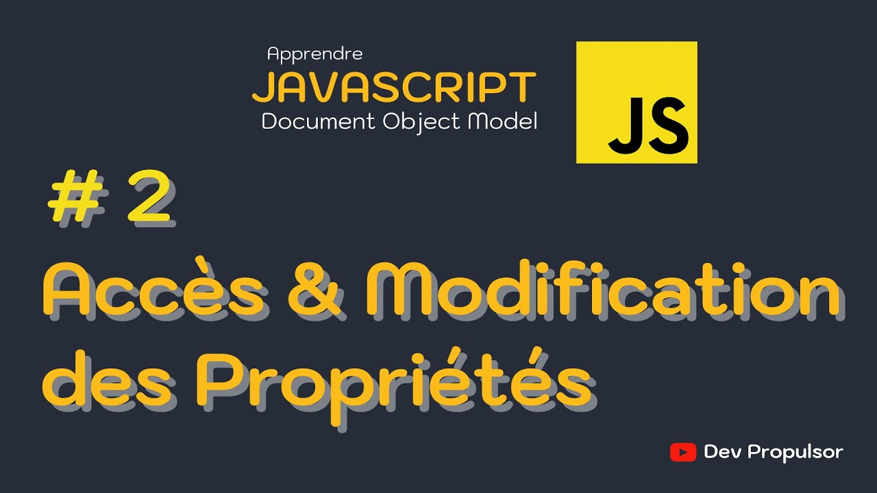 JS-DOM : 2 Accès et modification des propriétés - YouTube