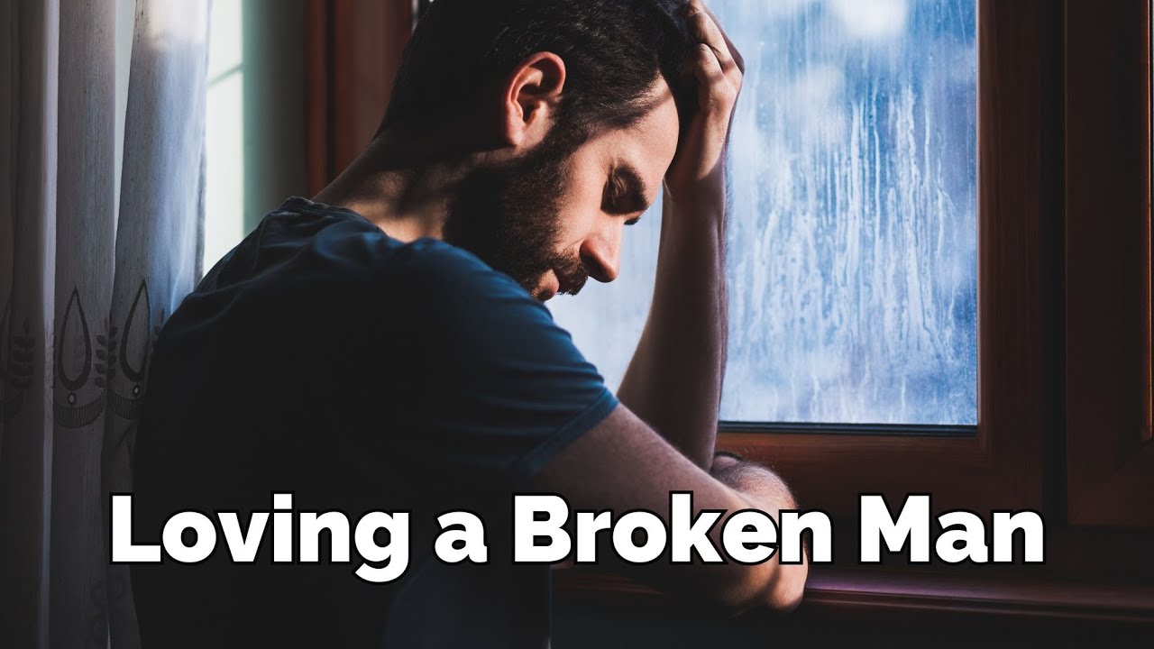 When You Love A Broken Man: What You Need To Know - YouTube