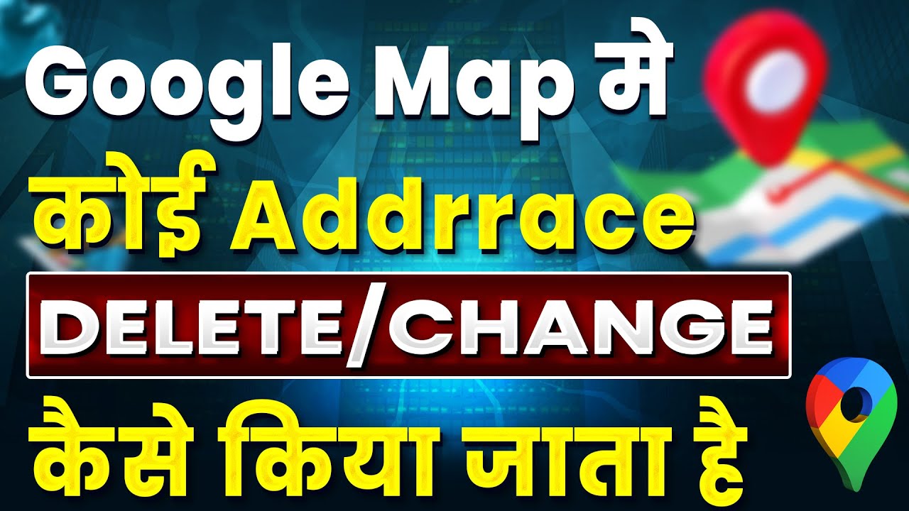 Google Map Me LOCATION Kaise DELETE Kare || How To Change Address On ...