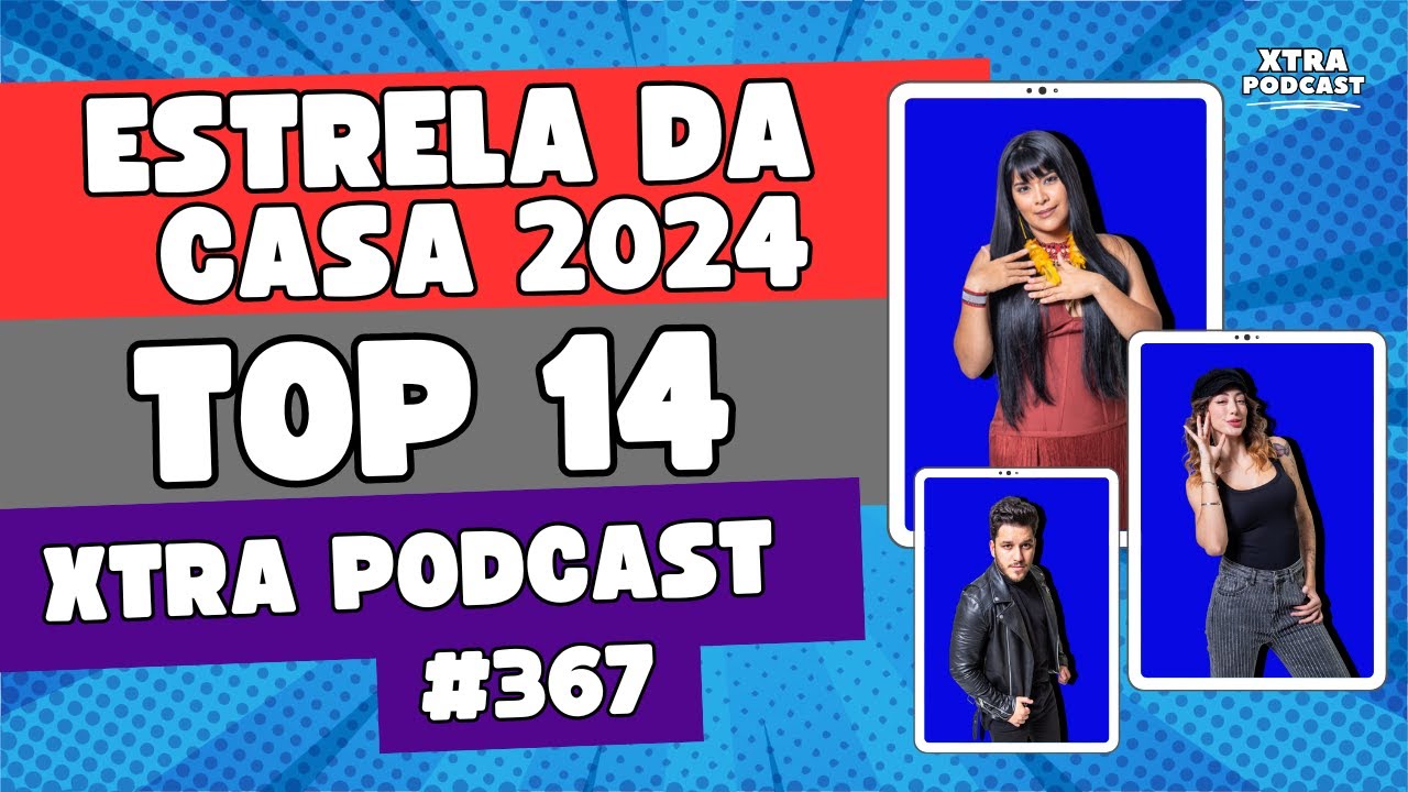 COMENTANDO O TOP 14 DO "ESTRELA DA CASA" | Xtra Podcast #367 - YouTube