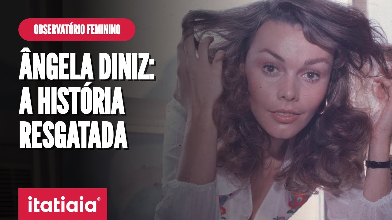 A HISTÓRIA DE ÂNGELA DINIZ E A POLÊMICA SOBRE LARISSA MANOELA ...