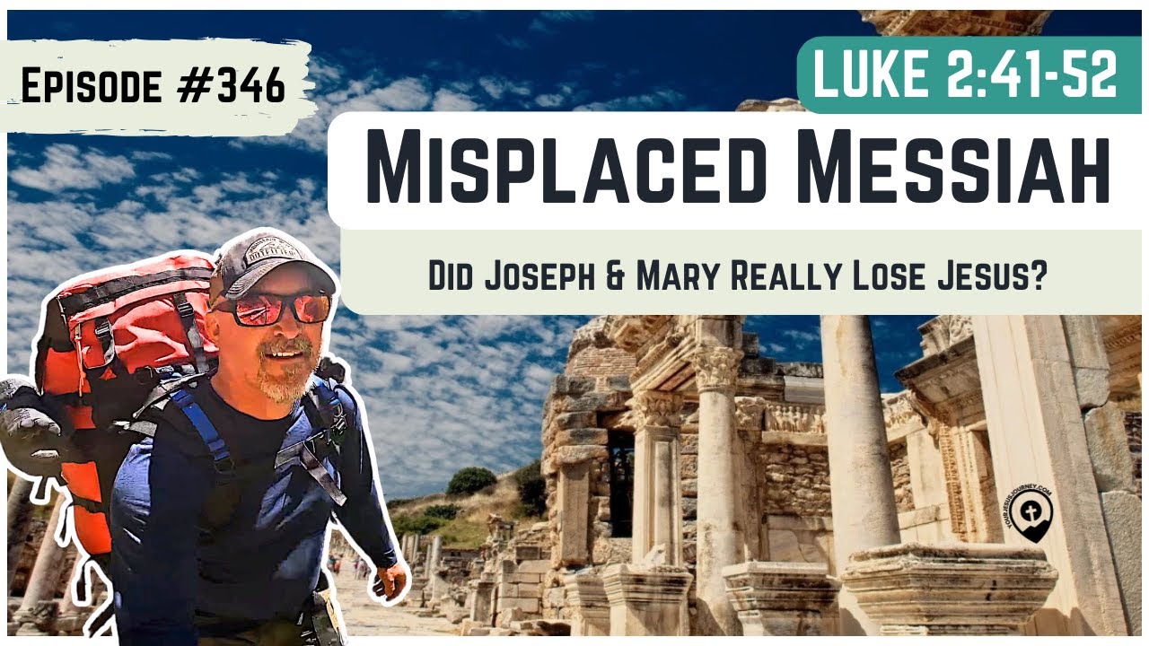 #346 Luke 2:41-52 Misplaced Messiah: Looking at the human side of Jesus ...