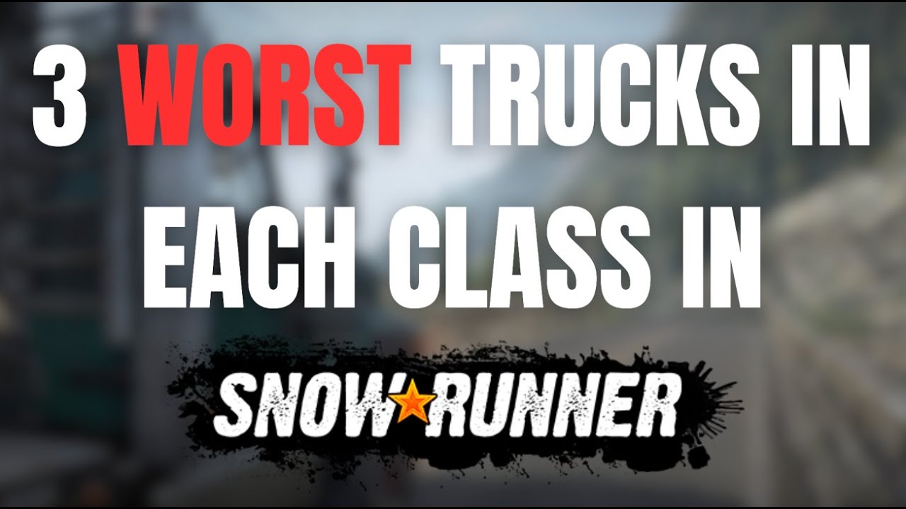 Worst Trucks in Each Class in SnowRunner - YouTube