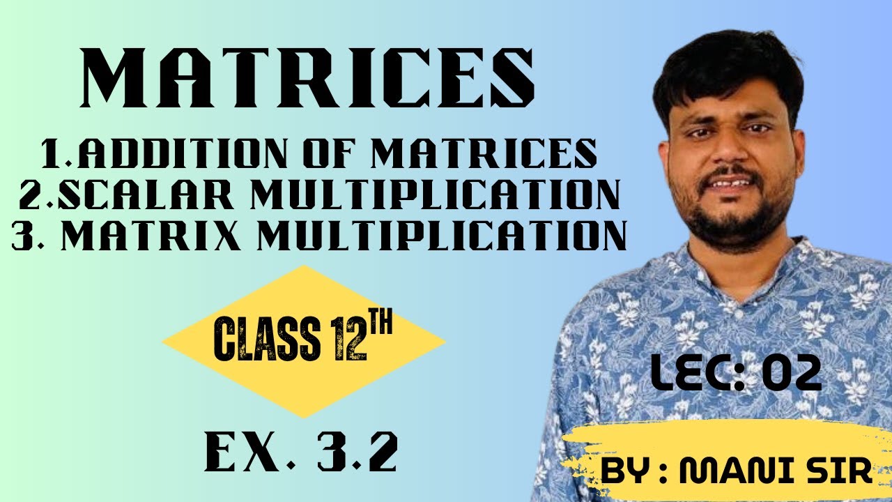 MATRICES ADDITION,MULTIPLICATION SCALAR MULTIPLICATION OF MATRICES EX 3 ...