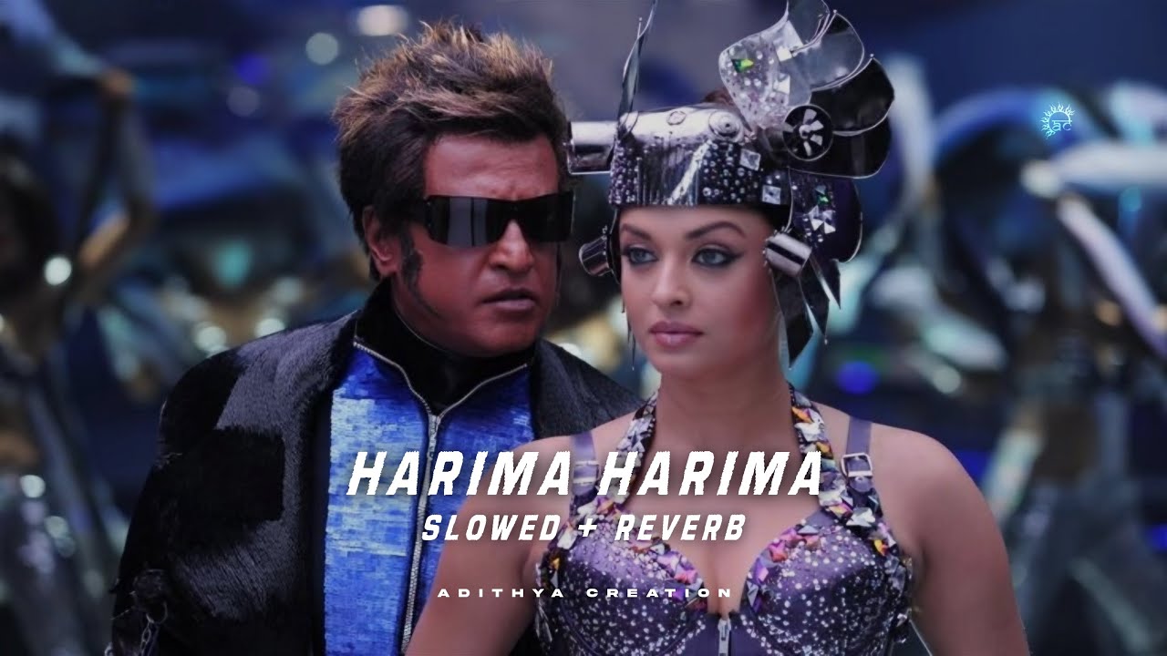 Harima Harima Slowed Reverb Remix | Robot | Rajinikanth | Aishwarya Rai ...