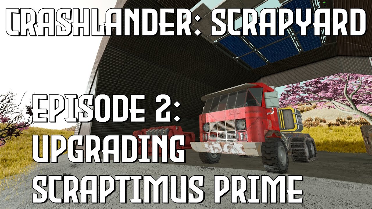 Crashlander Scrapyard - Ep 2 - Upgrading Scraptimus Prime - YouTube