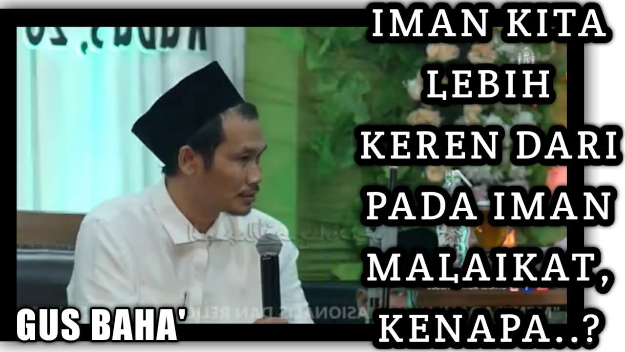 Gus baha' terbaru iman kita lebih keren dari pada iman Malaikat (menit ...