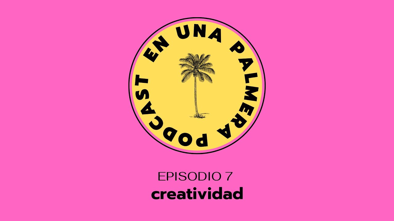 creatividad - E7 en una palmera podcast x flor gaona - YouTube