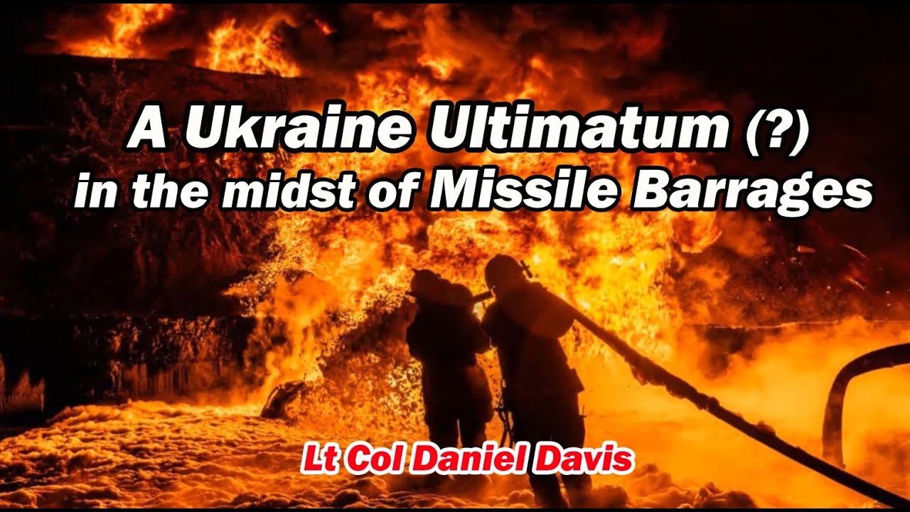 Lt Col Daniel Davis: Ukraine Ultimatum (?) in the midst of Missile ...
