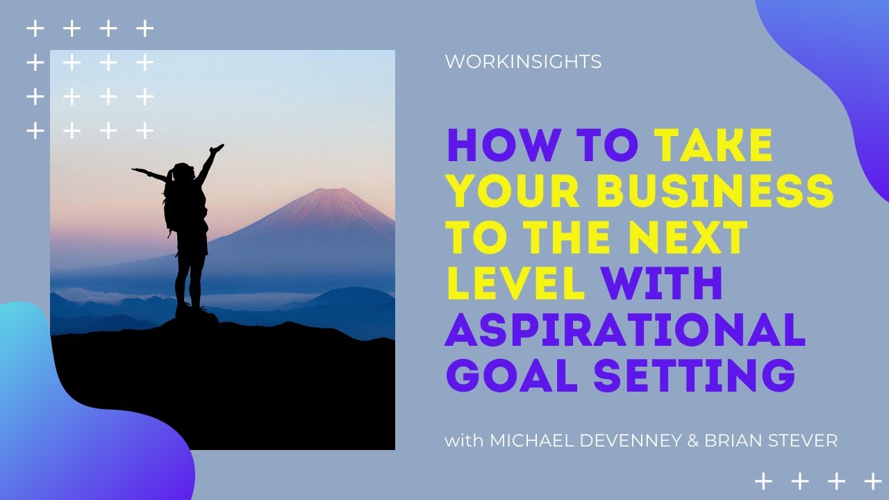 How To Take Your Business To The Next Level With Aspirational Goal ...