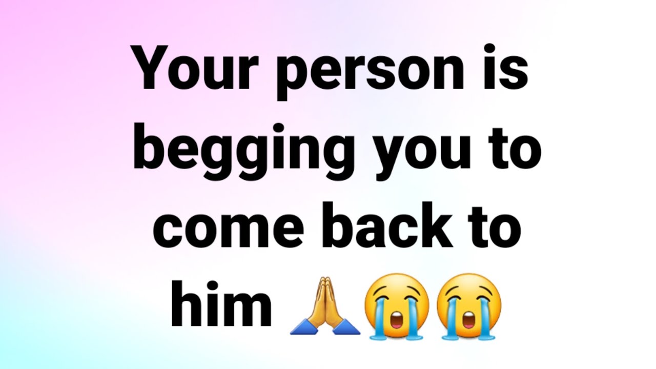 Angel message: Your person is begging you to come back to him 🙏😭😭 ...
