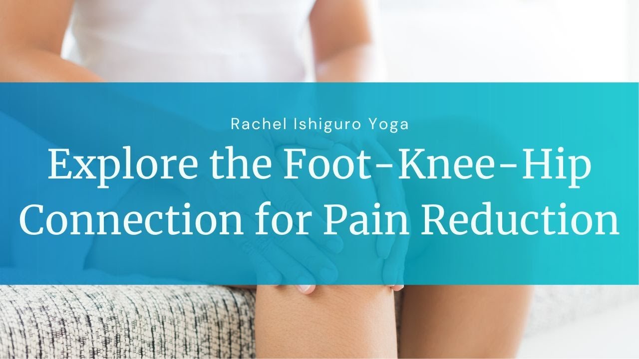Explore the foot-knee-hip connection for pain reduction - YouTube
