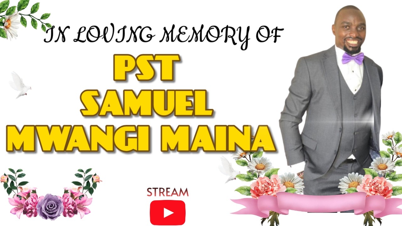IN LOVING MEMORY OF THE LATE SAMUEL MWANGI MAINA(KIHEO) - YouTube