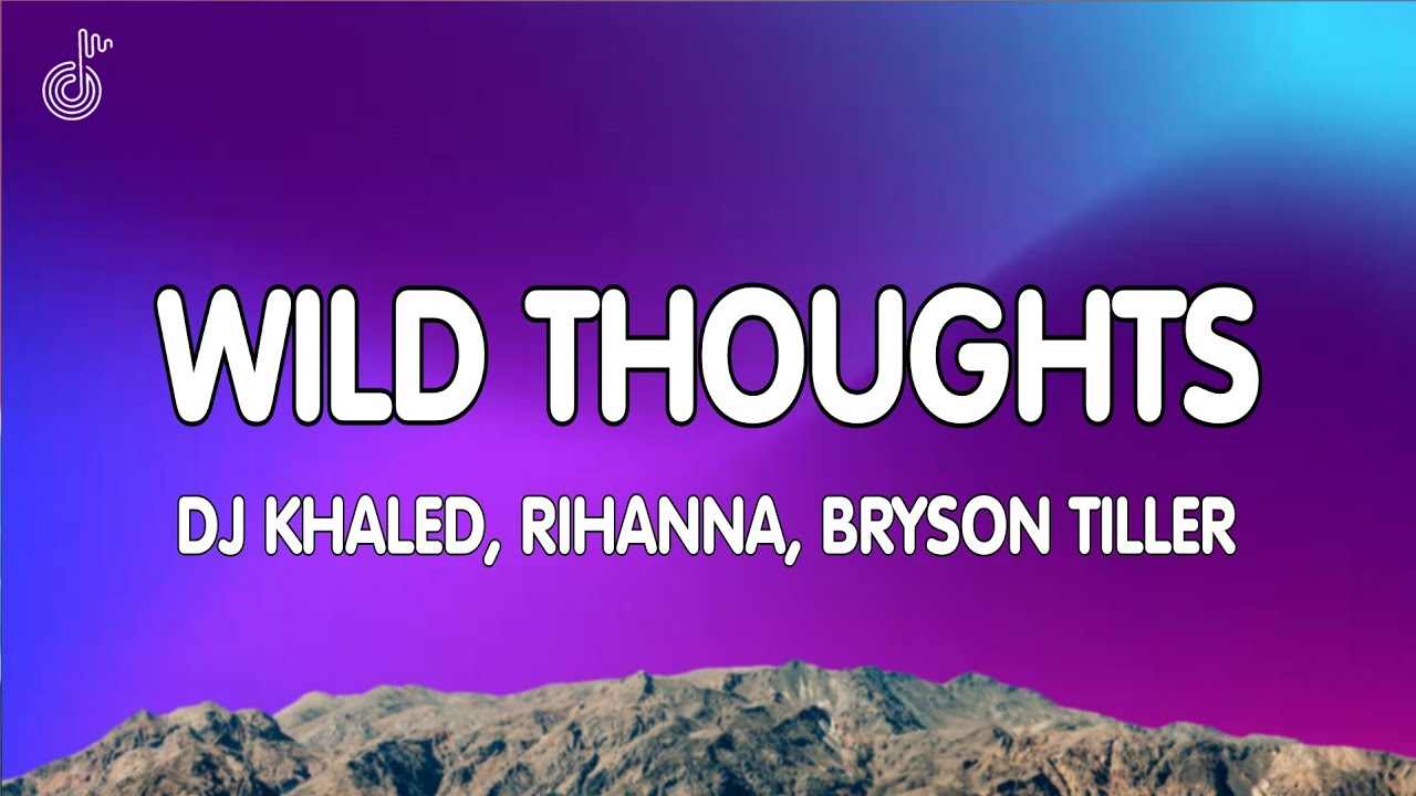 DJ Khaled - Wild Thoughts (Lyrics) ft. Rihanna, Bryson Tiller - YouTube