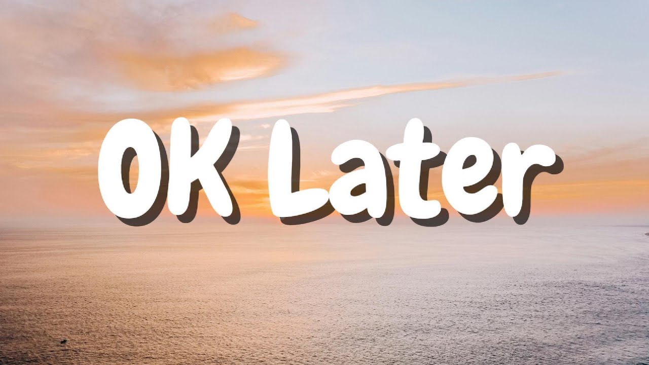 OK Later (Official Lyric Video) - YouTube