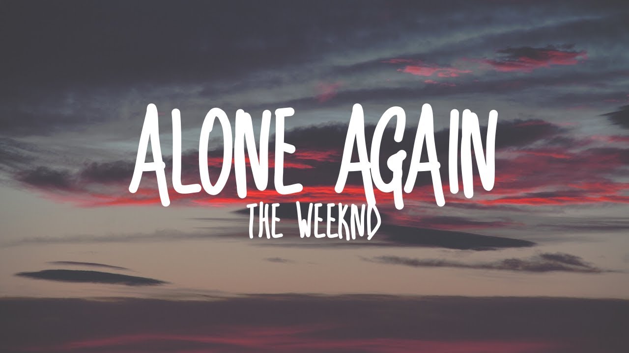 The Weeknd-Alone Again (Lyrics) - YouTube