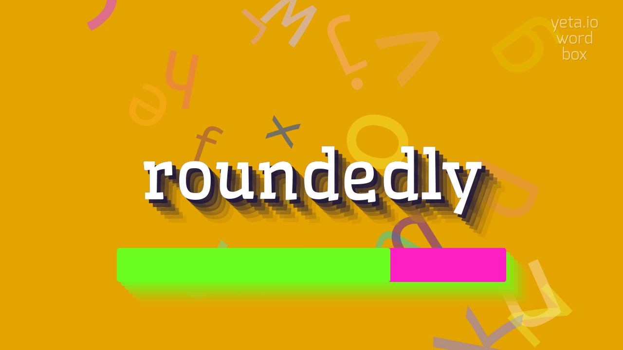How to say "roundedly"! (High Quality Voices) - YouTube