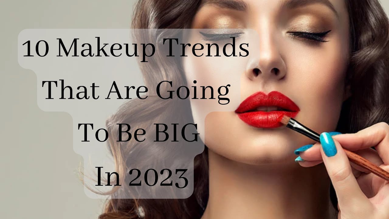 10 Makeup Trends That Are Going To Be BIGS In 2023 - Physiotherapy ...