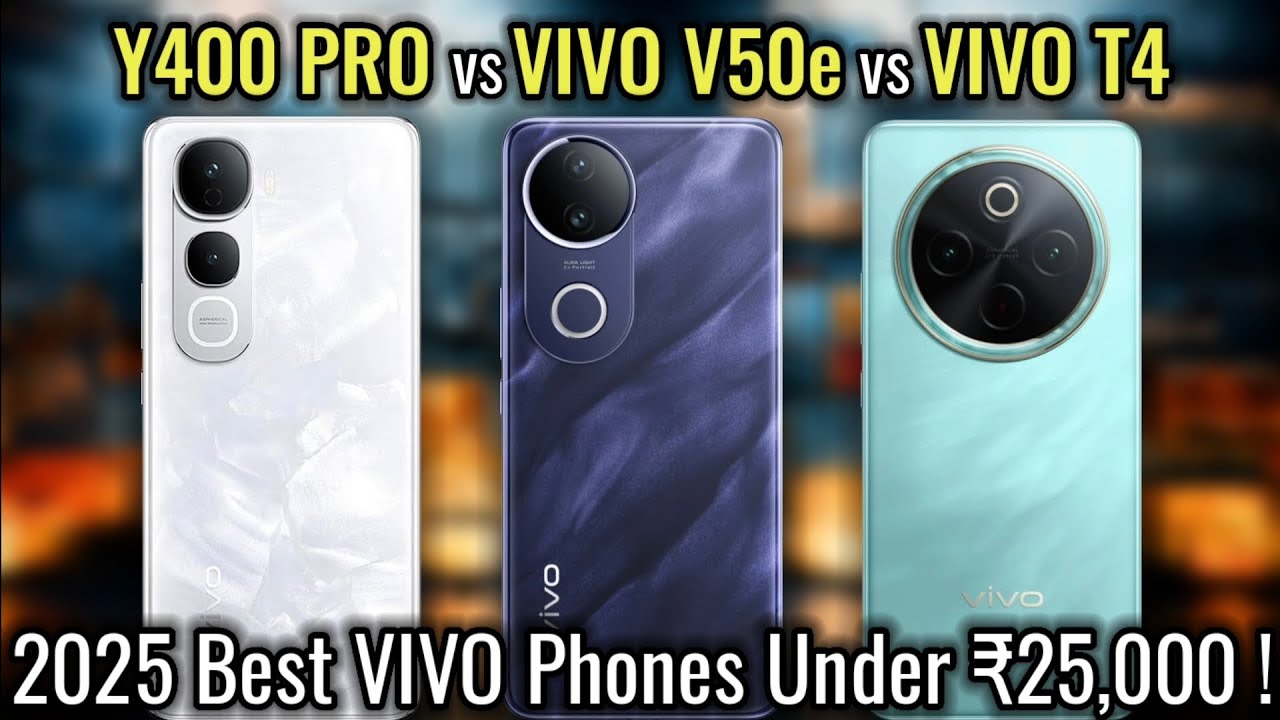 Vivo Best Camera Phones Under ₹25,000; ⚡ Vivo Y400 Pro vs Vivo V50e vs ...