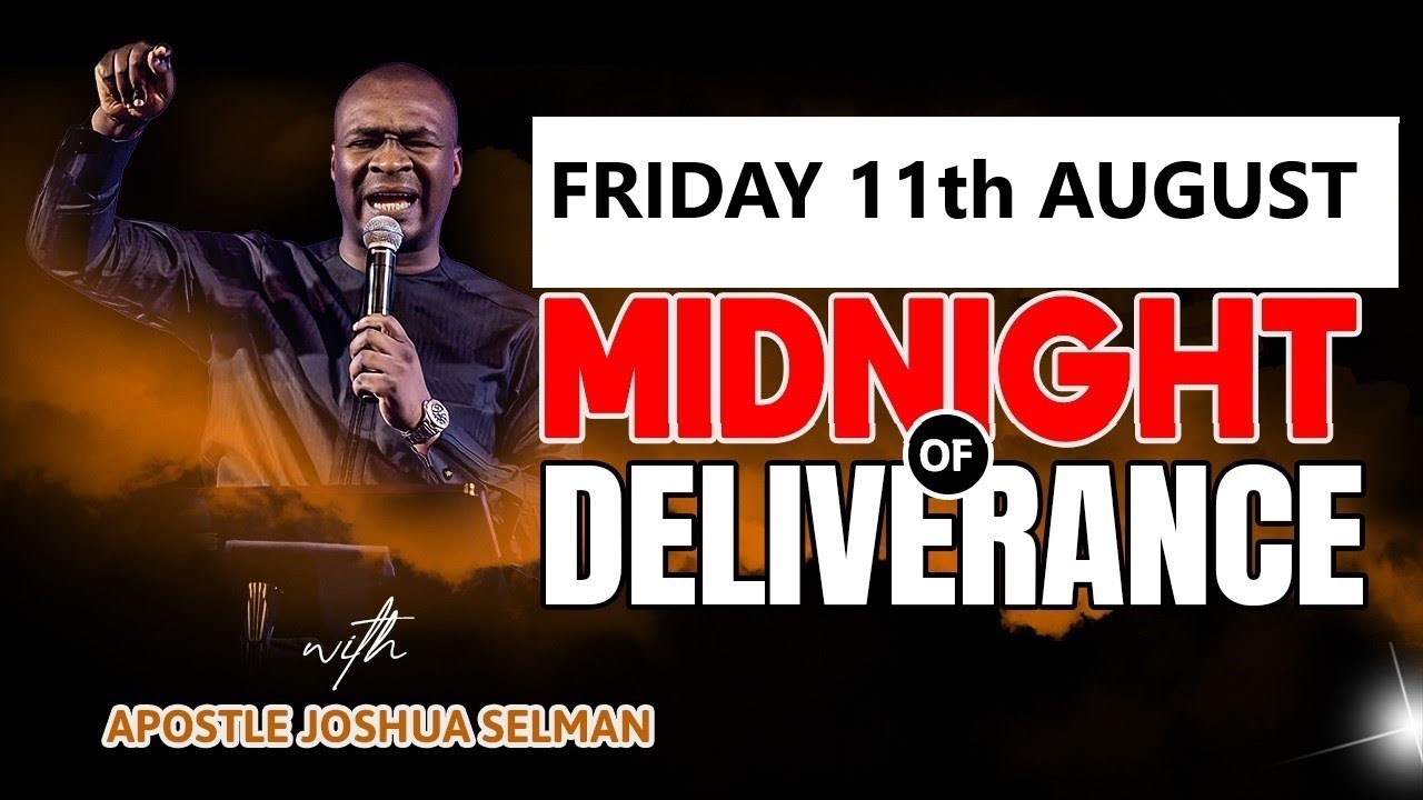 [FRIDAY 11th AUGUST ] MIDNIGHT OF DELIVERANCE | APOSTLE JOSHUA SELMAN ...