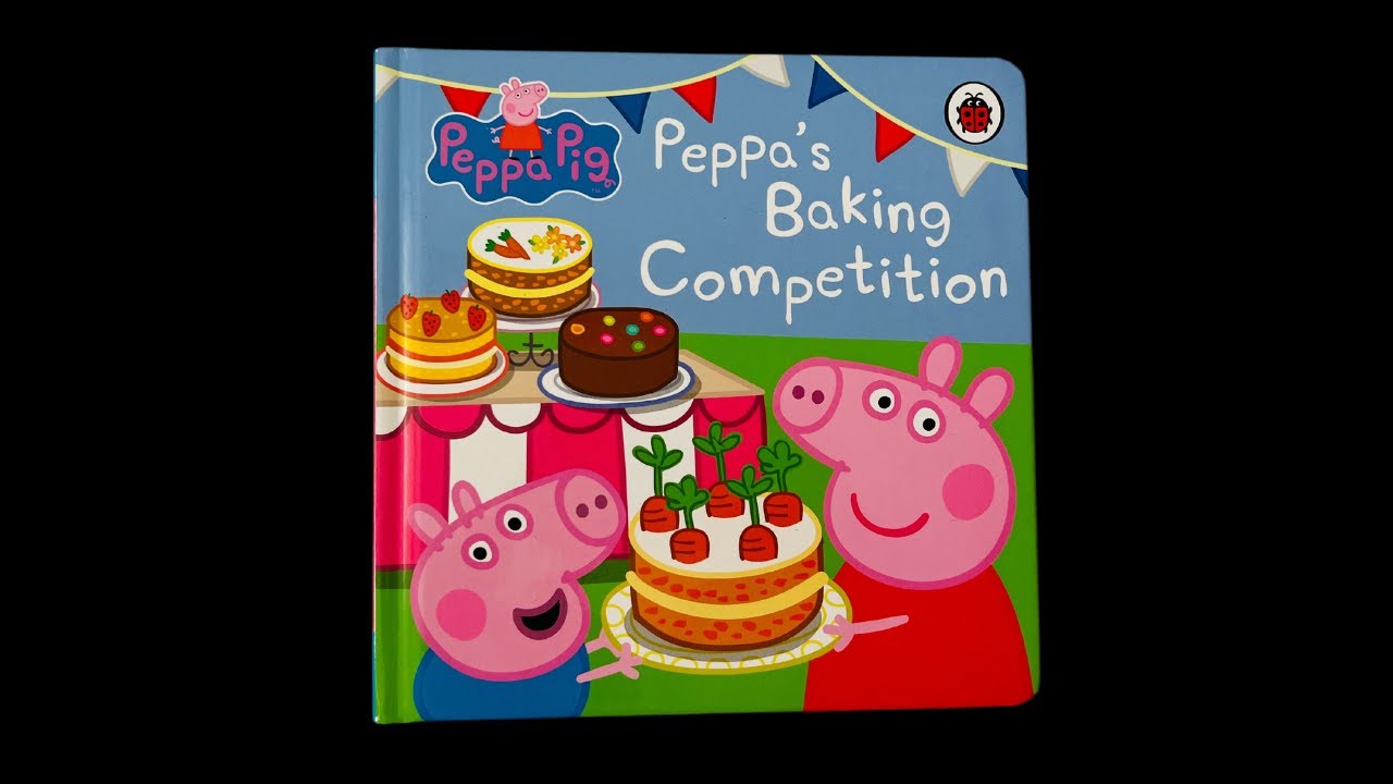 Peppa's Baking Competition - Let's Read Together a Peppa Pig Story ...