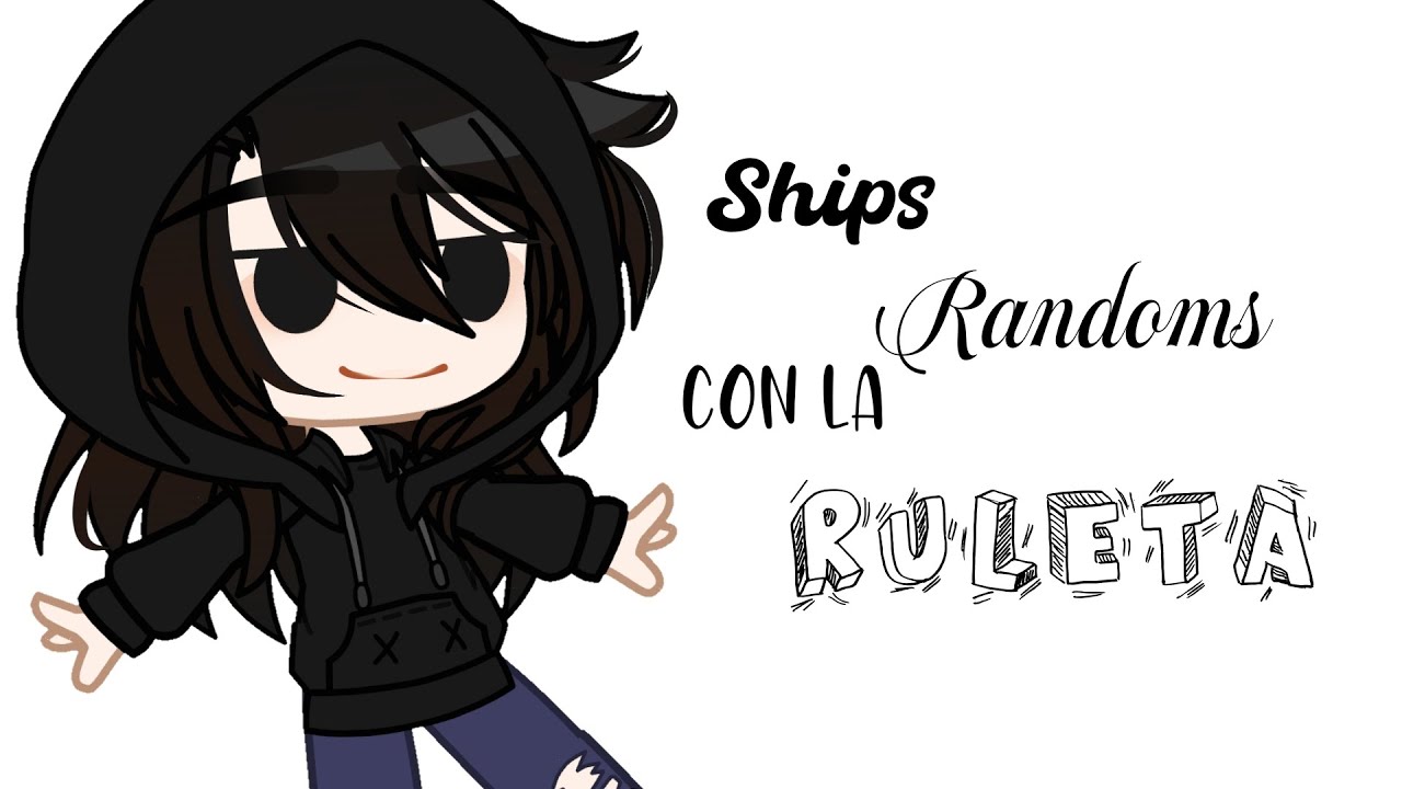 Ships Randoms Con La Ruleta || •Nøemi-Nekø• - YouTube
