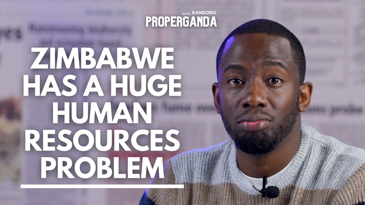 Zimbabwe Has A HUGE Human Resources Problems | Properganda with Kandoro ...