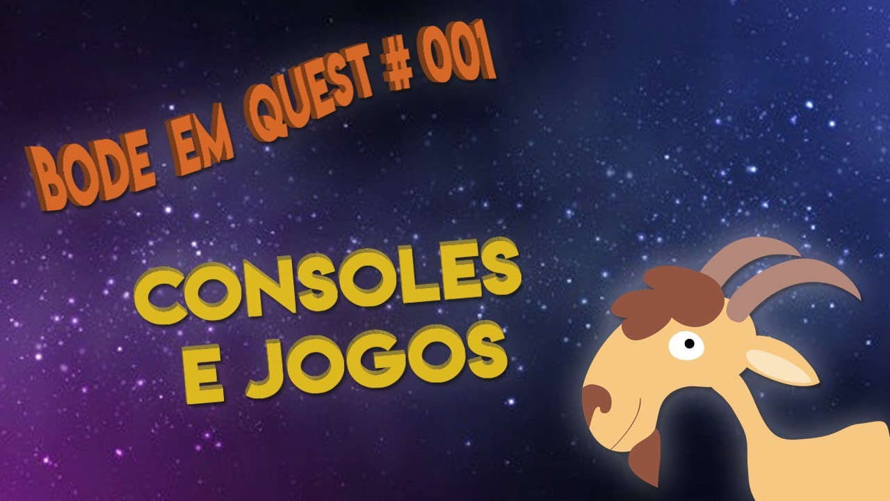 Consoles e Jogos - Bode Em Quest #001 - YouTube