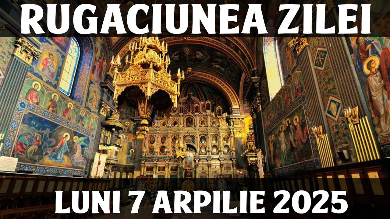 RUGACIUNEA ZILEI DE LUNI 7 APRILIE 2025 - YouTube